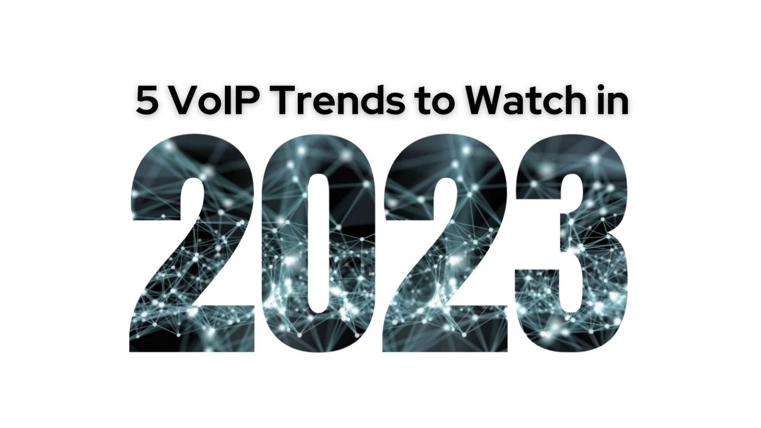 5 VoIP Trends To Watch In 2023 5 VoIP Trends To Watch In 2023
